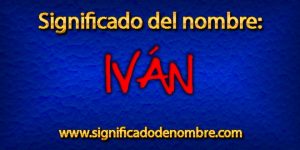 Significado de Iván | Significado de Nombres