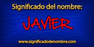 Significado de Javier | Significado de Nombres