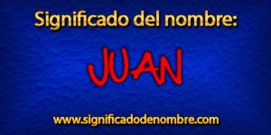 Significado de Juan | Significado de Nombres