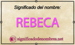 SIGNIFICADO del nombre REBECA【Origen, santoral, personalidad】