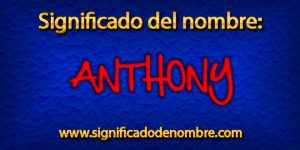 Significado de Anthony | Significado de Nombres