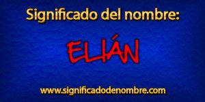 Significado de Elián | Significado de Nombres