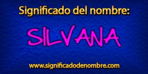 Significado de Silvana | Significado de Nombres