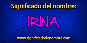 Significado de Irina | Significado de Nombres