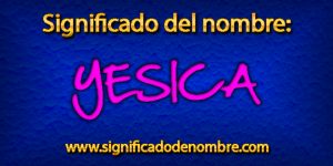 Significado de Yesica | Significado de Nombres