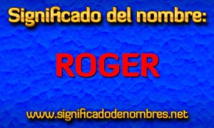 Significado de Roger | Significado de Nombres